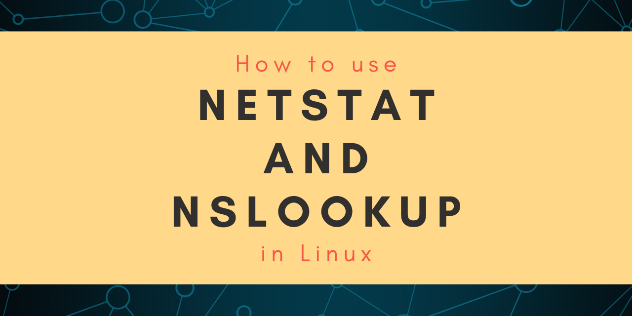 Understanding Netstat And Nslookup Commands In Linux Linuxfordevices