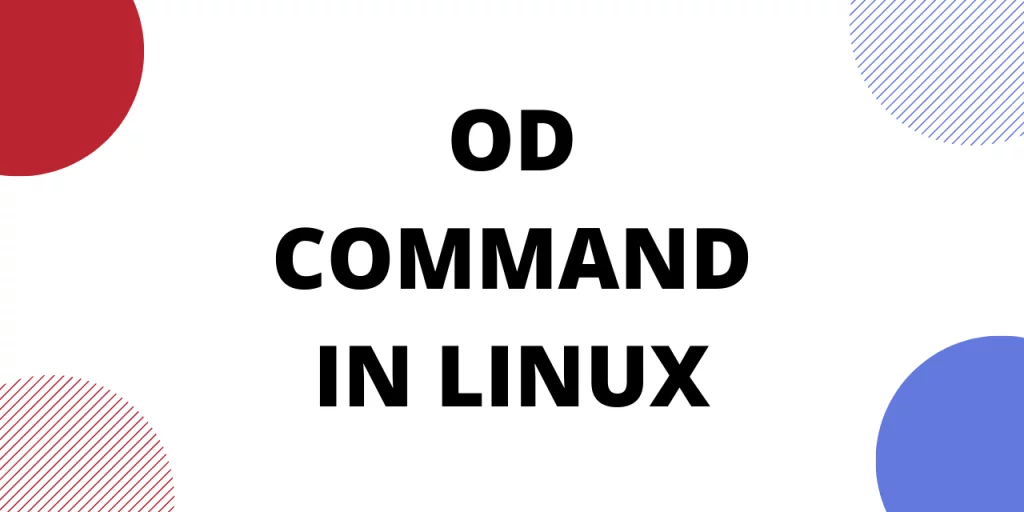 The Od Command In Linux How To Perform An Octal Dump In Linux Linuxfordevices