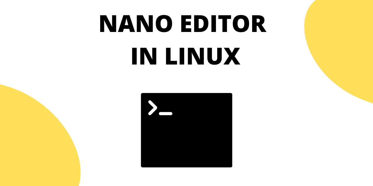 The Nano Editor In Linux A Complete Beginners Reference To The Nano