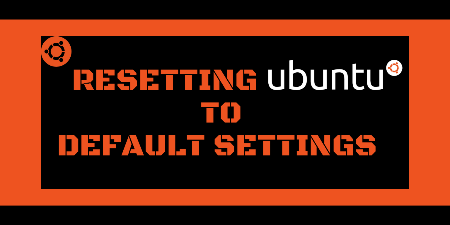 How to reset Ubuntu to default settings? (With easy steps ...