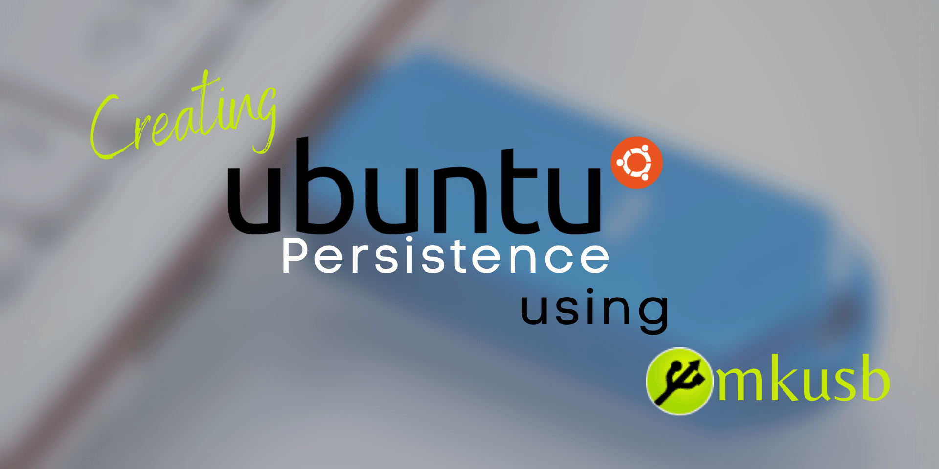 Creating Ubuntu Persistence using mkusb [easy way] - LinuxForDevices