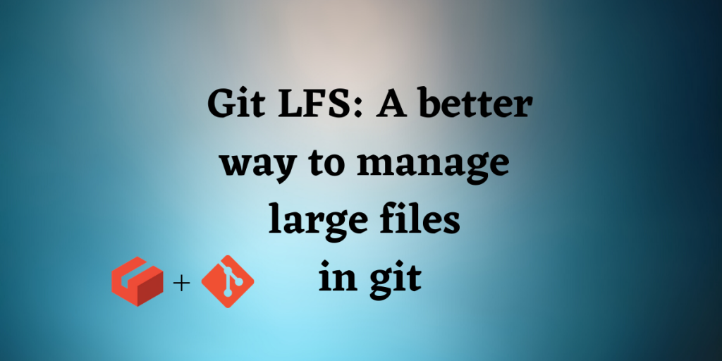 Git Lfs The Better Way To Handle Large Files In Git Linuxfordevices