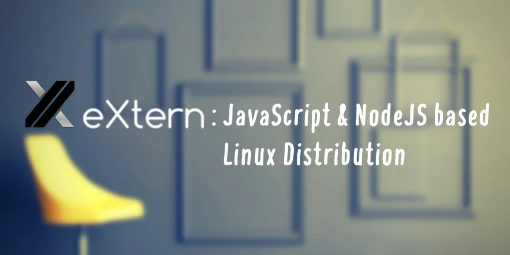 eXtern OS - JavaScript and NodeJS based Linux Distribution - LinuxForDevices