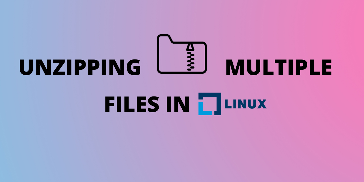 Bulk Unzip In Linux How To Unzip Multiple Files In Linux Easily Linuxfordevices