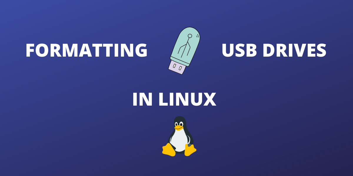 Formatting Usb Drives In Linux With 2 Easy Examples Linuxfordevices