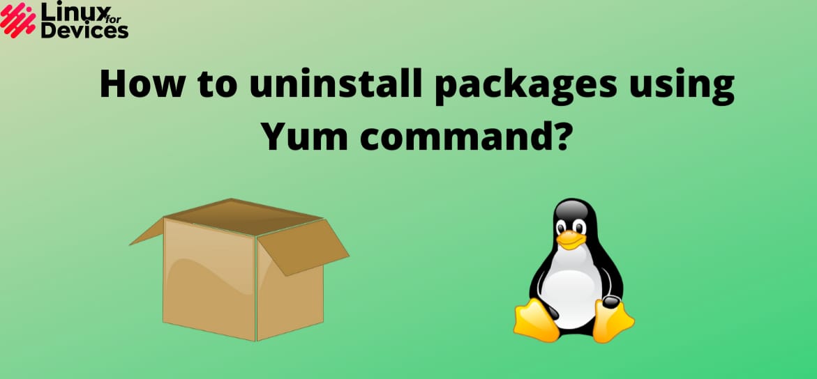 How to uninstall packages using YUM command on Linux? - LinuxForDevices