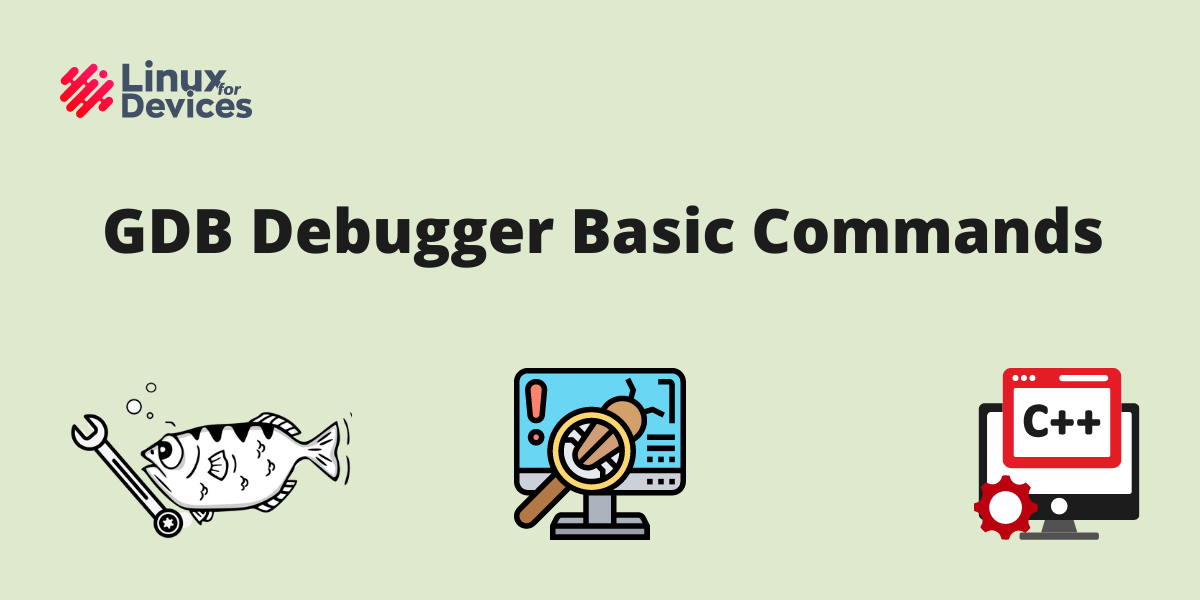 GDB Debugger Commands for Beginners - LinuxForDevices GDB Debugger Commands for Beginners - LinuxForDevices