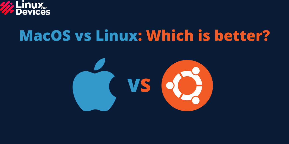 MacOS vs Linux: Which one is better? - LinuxForDevices