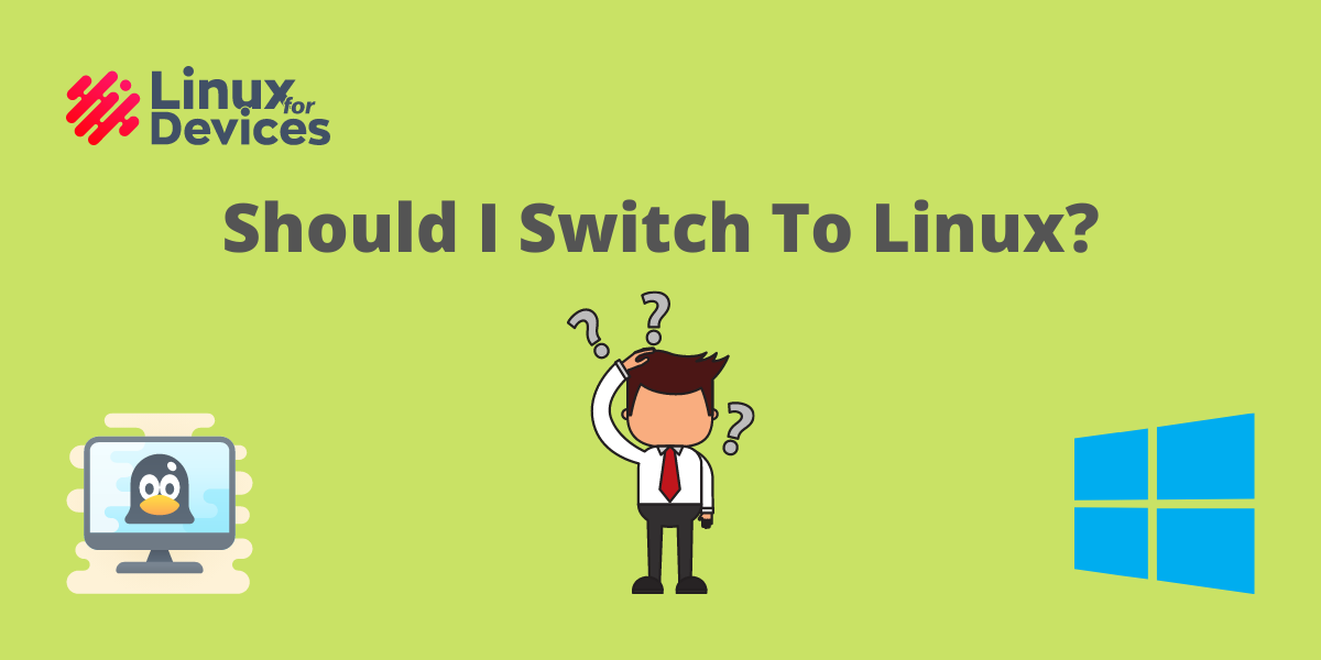 Should I Switch to Linux? [ANSWERED] - LinuxForDevices