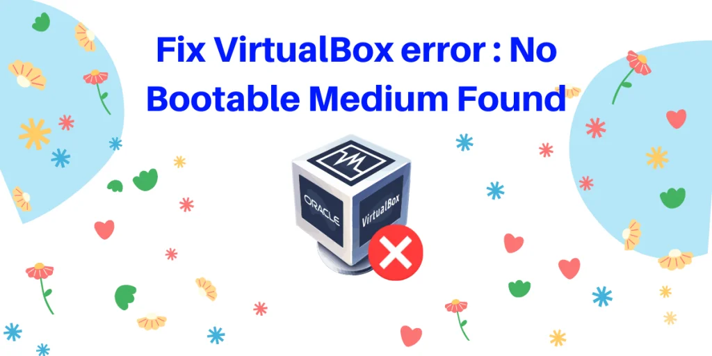 [FIXED] VirtualBox : No Bootable Medium Found error - LinuxForDevices