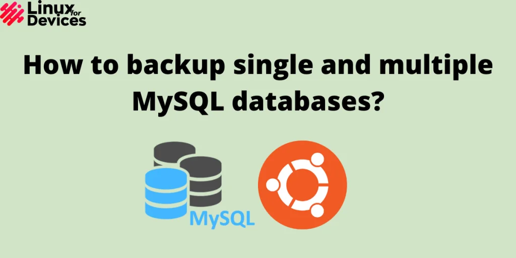 How To Backup Single and Multiple MySQL Databases? - LinuxForDevices How To Backup Single and Multiple MySQL Databases? - LinuxForDevices