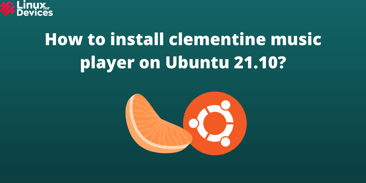 How To Install Clementine Music Player on Ubuntu 21.10? - LinuxForDevices