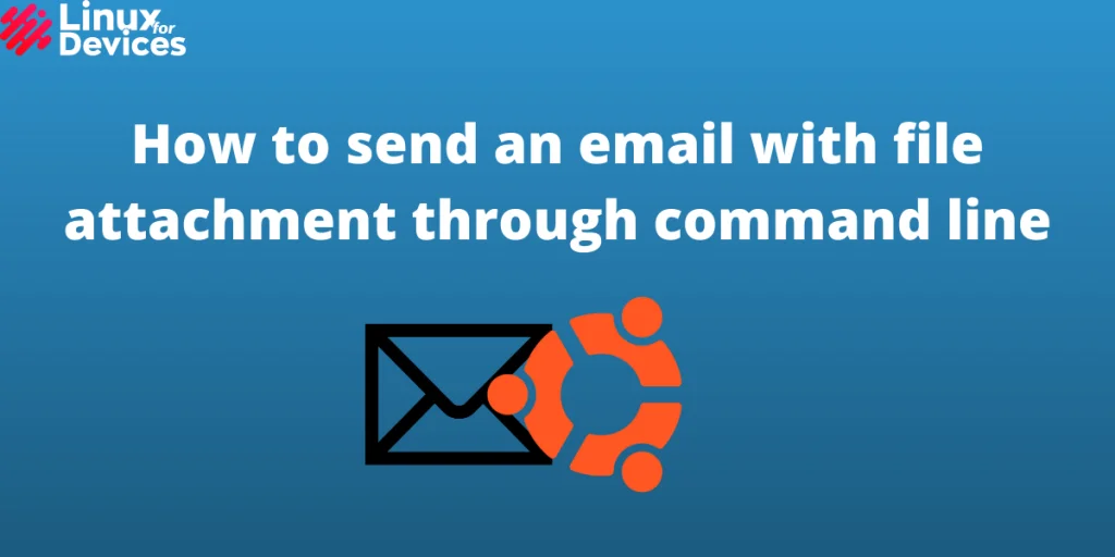How to send an email with a file attachment in Ubuntu?[CLI] - LinuxForDevices