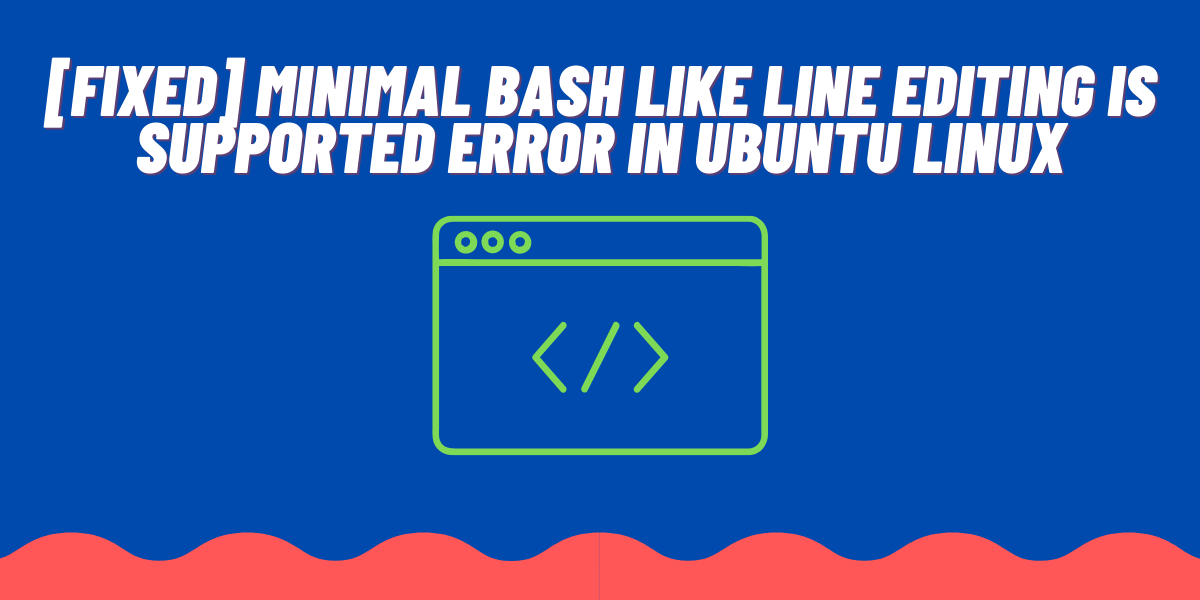 Fixed Minimal Bash Like Line Editing Is Supported Grub Error In Ubuntu Linux Linuxfordevices