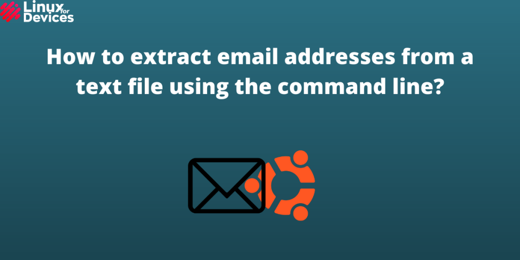 Extract Emails From A Text File Using Grep Command Linuxfordevices