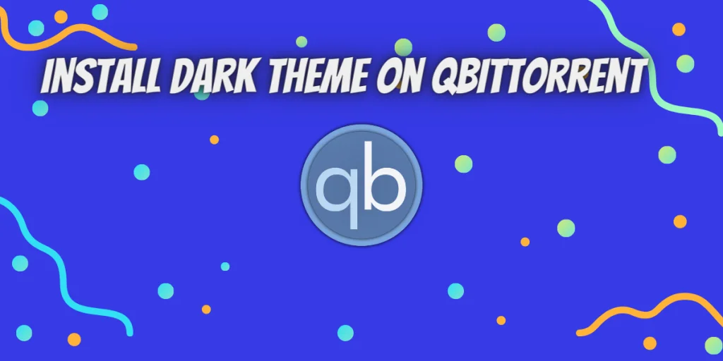 Install Dark Theme on Qbittorrent - Step-By-Step - LinuxForDevices