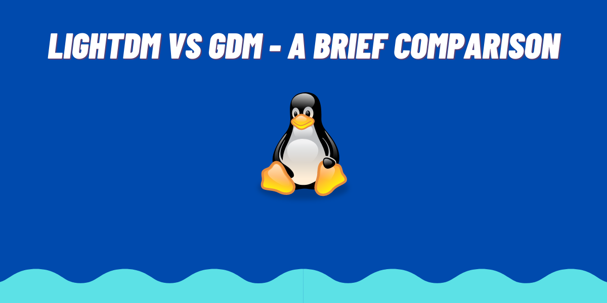 GDM3 vs LightDM Which One Is Better? - LinuxForDevices