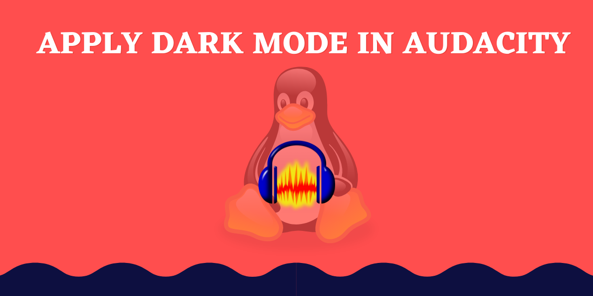 Enable Dark theme in Audacity - LinuxForDevices
