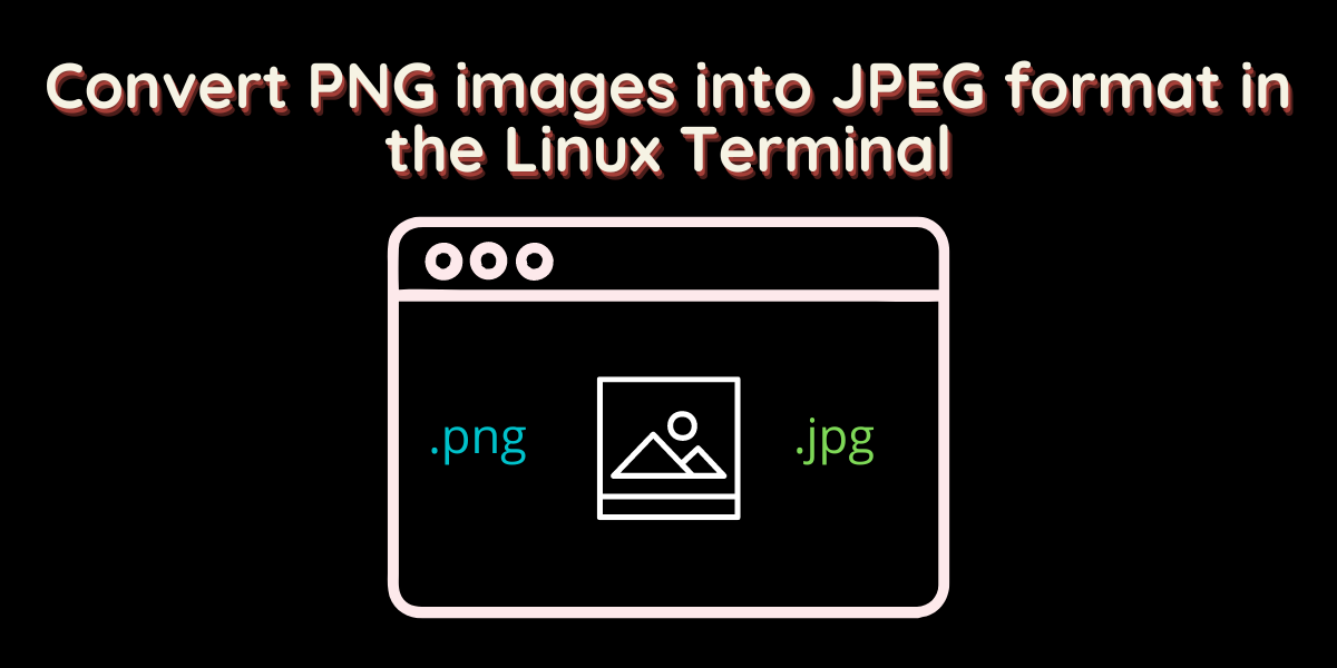 Convert PNG images into JPEG format in the Linux Terminal - LinuxForDevices