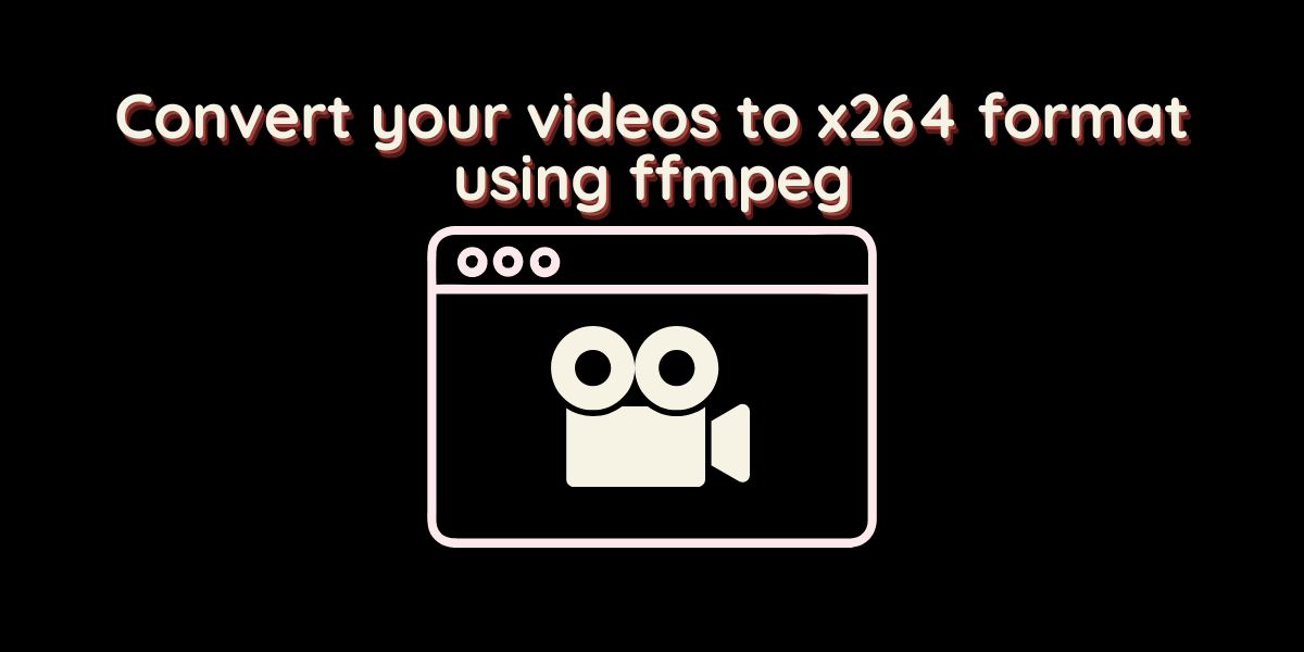 ffmpeg - Convert your HEVC videos into x264 format