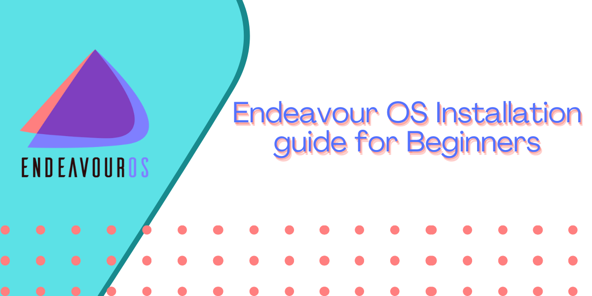 Endeavour OS installation tutorial for beginners - LinuxForDevices