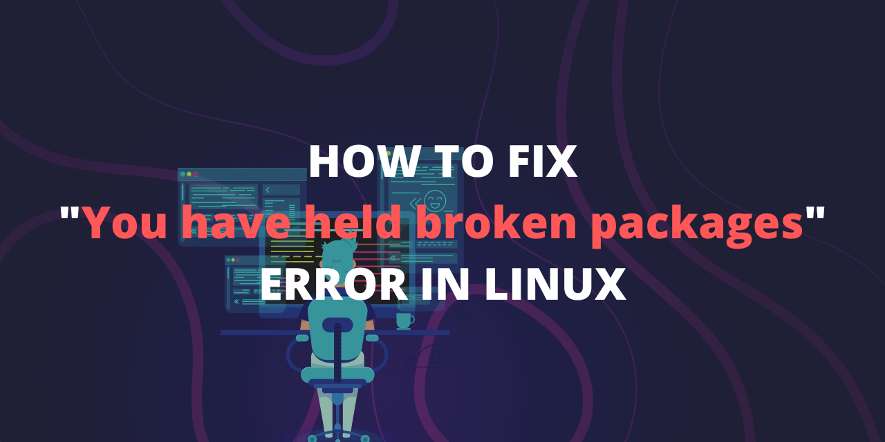 [Fixed] "You have held broken packages" Error - LinuxForDevices