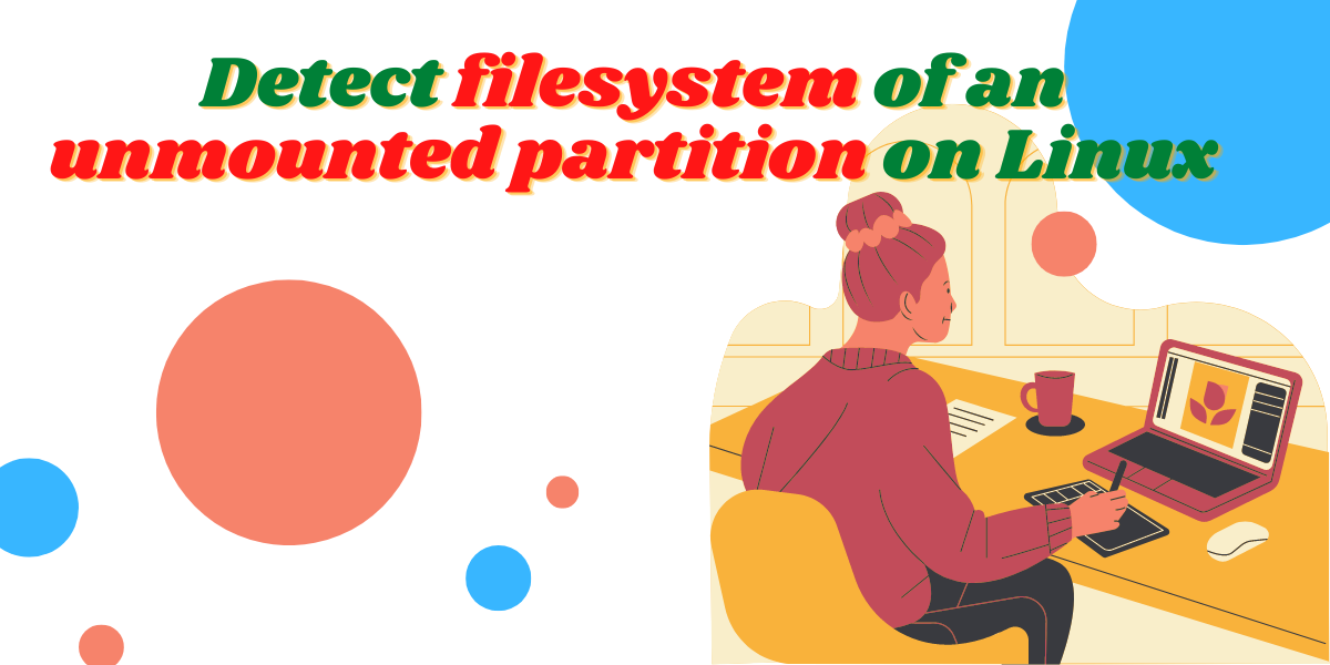 How To Detect The Filesystem Of An Unmounted Partition On Linux Linuxfordevices