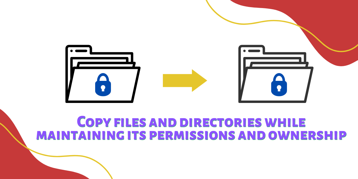 How to preserve file permissions and ownership while copying files on ... How to preserve file permissions and ownership while copying files on ...