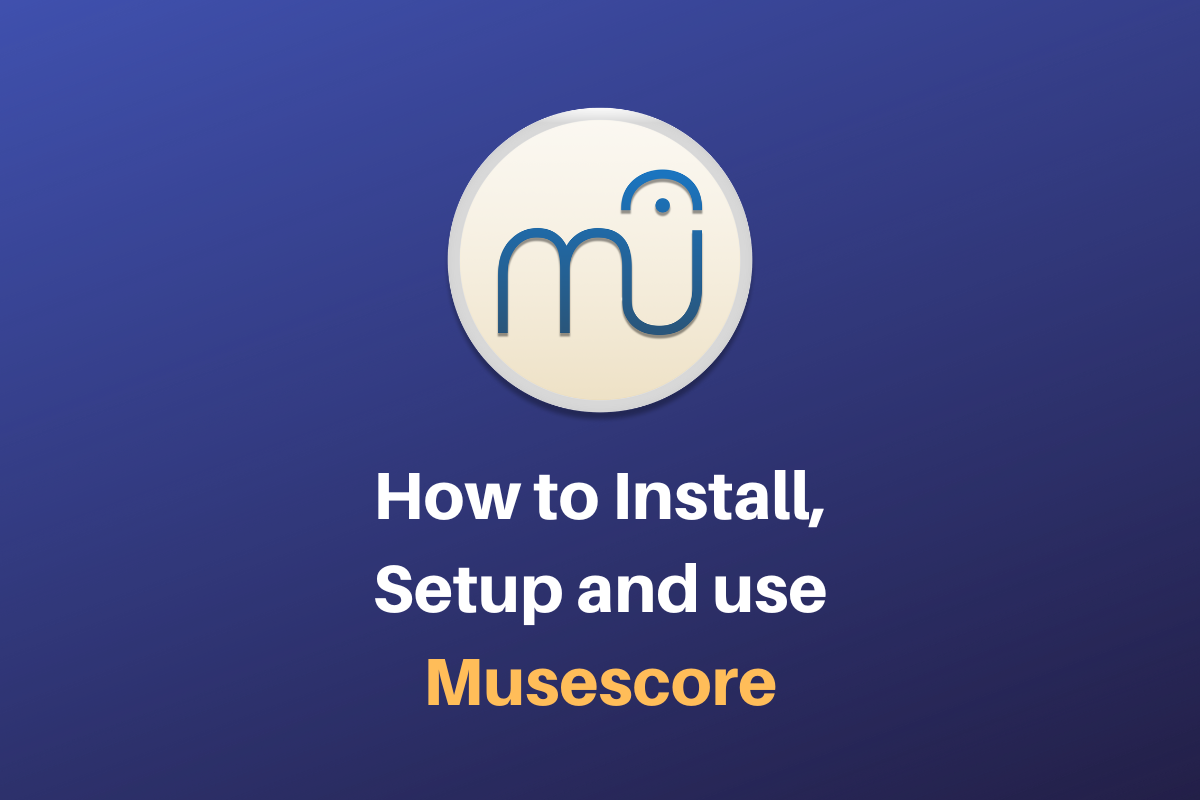 How to Install, Setup and use Musescore - LinuxForDevices