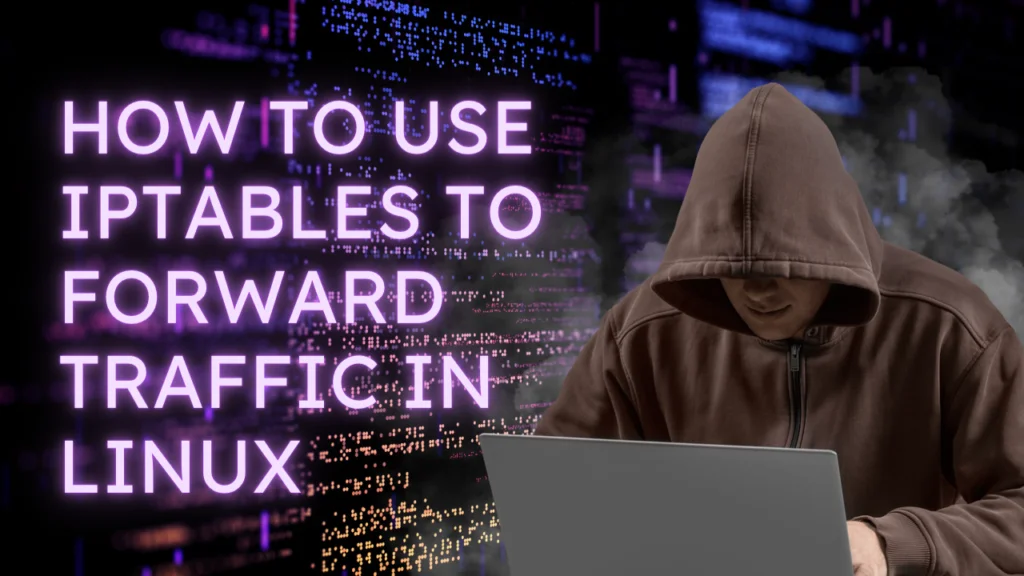 How to use iptables to forward traffic in Linux - LinuxForDevices