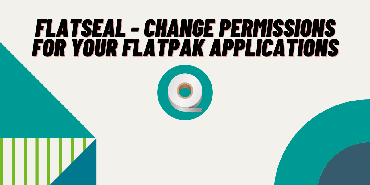 Flatseal - Easily Manage Flatpak permissions on your device ... Flatseal - Easily Manage Flatpak permissions on your device ...