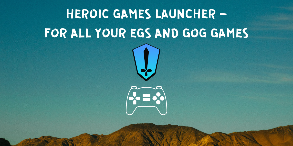 Heroic Games Launcher – Play your EGS and GOG library on Linux ...