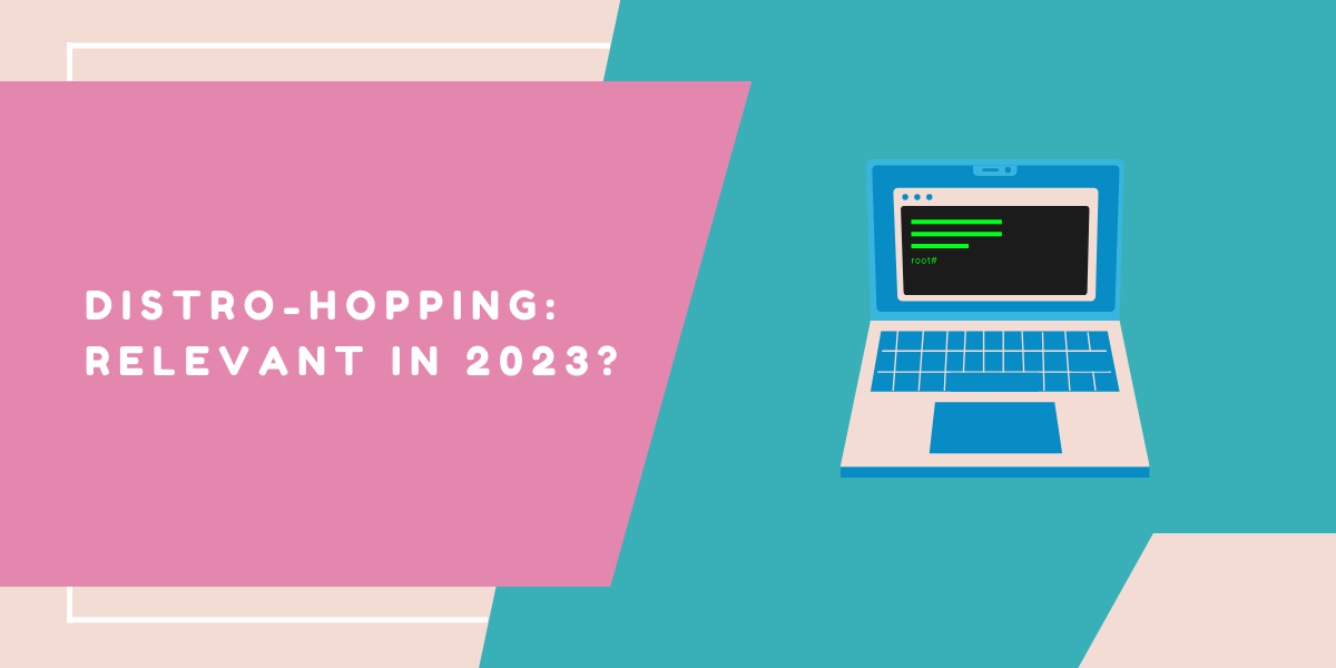 Distro-Hopping in 2023: Outdated Practice or Open-Source Adventure ...