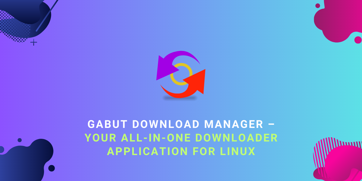 Gabut Download Manager: Your Ultimate Solution to Internet Downloads ...
