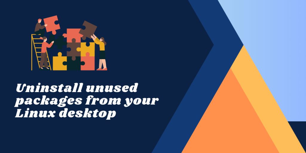 Step By Step Guide To Uninstalling Unused Packages On Linux Linuxfordevices