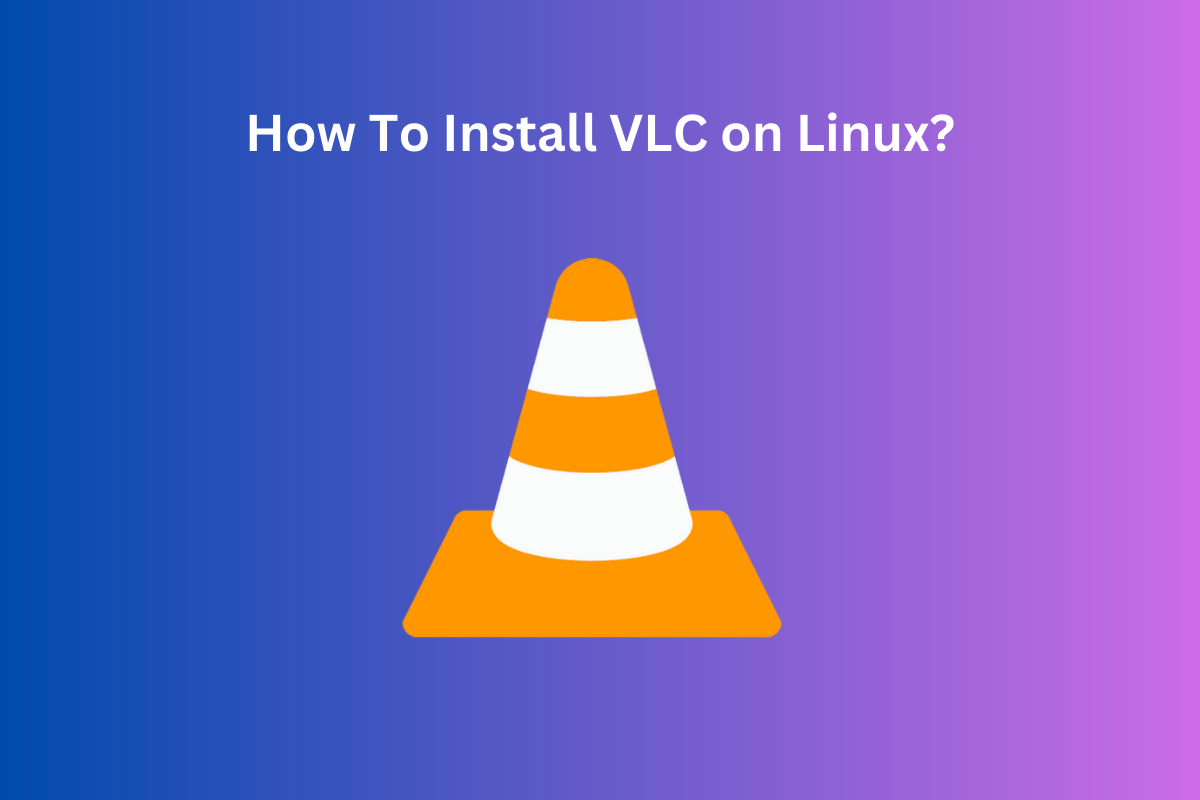 A Simple Guide to Installing VLC on Your Linux System - LinuxForDevices