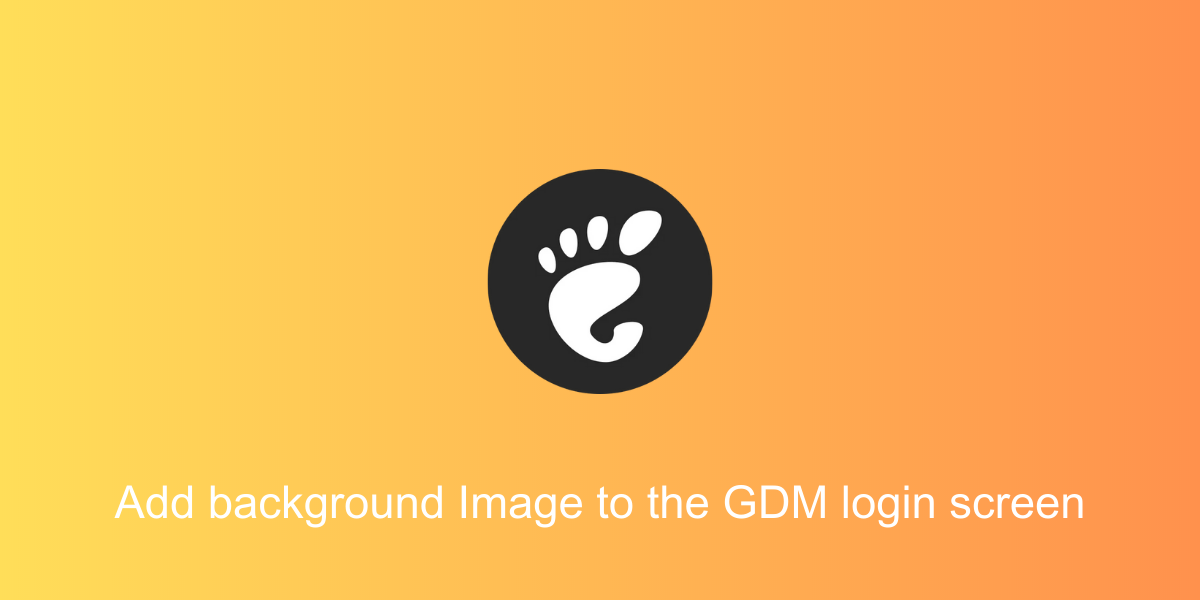 How to Change the GDM Login Screen on GNOME Desktop - LinuxForDevices