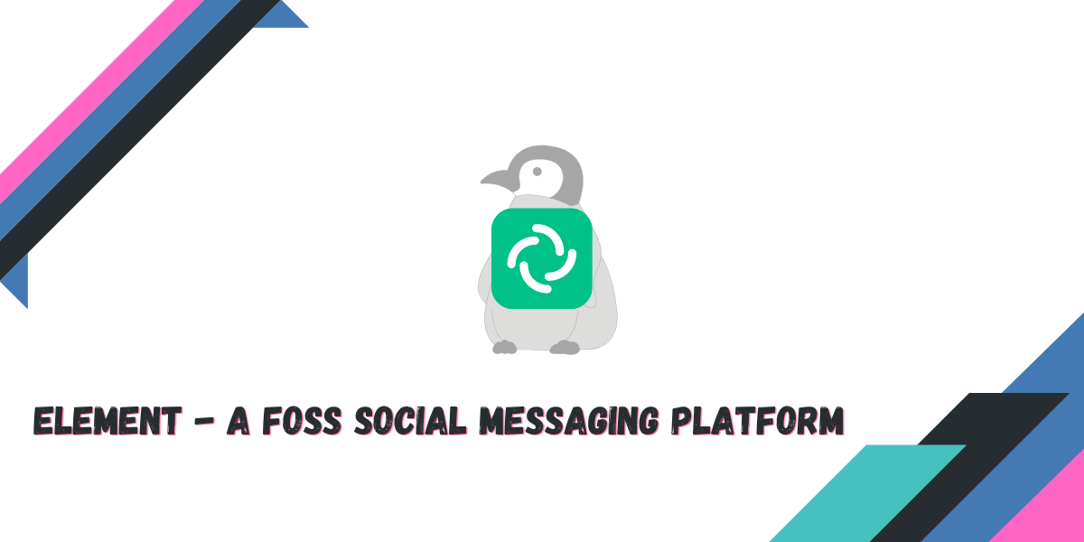 Installing And Exploring Element A Secure Open Source Chatting App On Linux Linuxfordevices