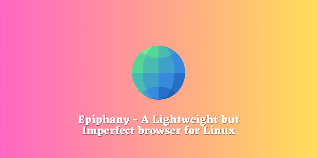 Epiphany: A Simple Browser with Potential, Yet an Incomplete Experience ...