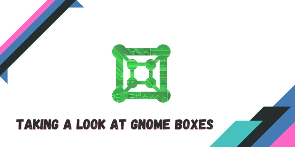 GNOME Boxes on Linux: A Comprehensive Guide to Installation and Features - LinuxForDevices