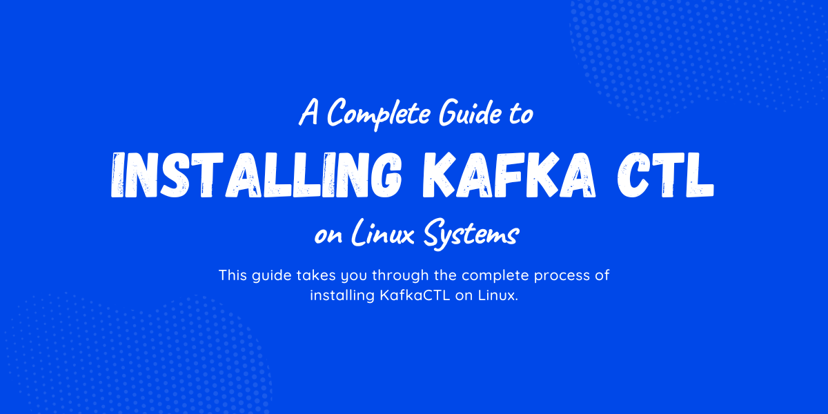 Guide to Installing Kafkactl on Linux Systems - LinuxForDevices