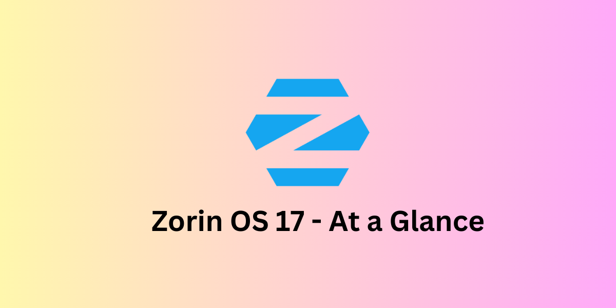 Zorin OS 17: A Faster and stable Linux experience - LinuxForDevices