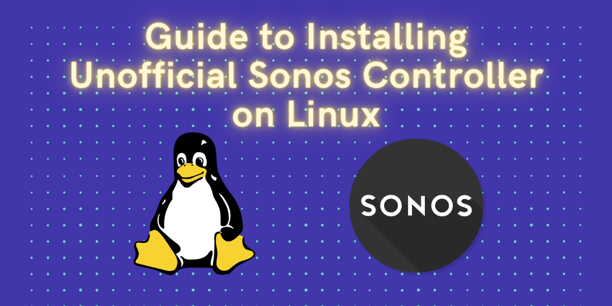 Guide: Install Unofficial Sonos Controller - LinuxForDevices