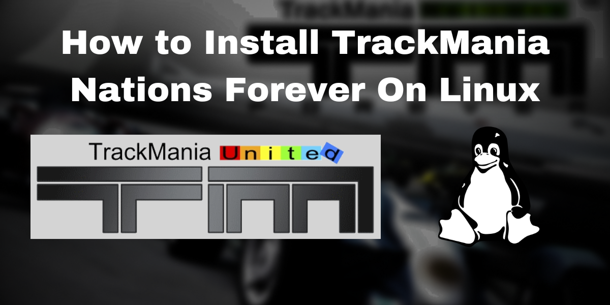 How To Install and Play TrackMania Nations Forever on Linux ...