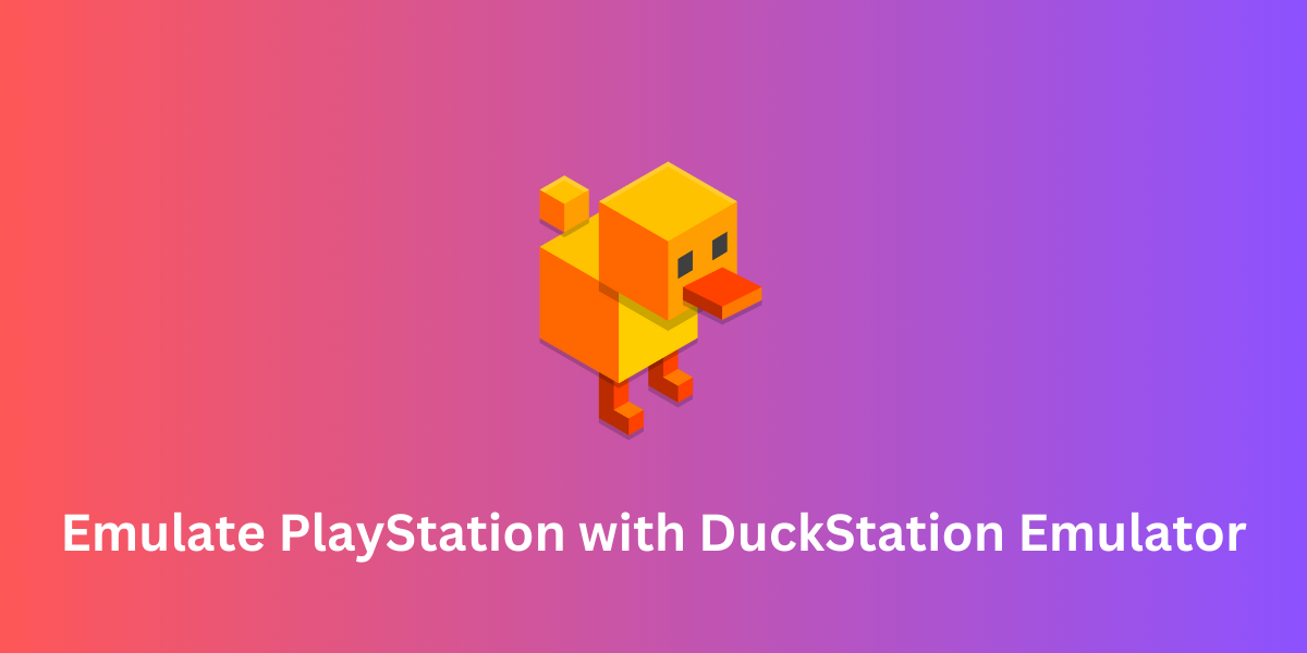 Duckstation - Emulate PlayStation 1 on your Linux PC! - LinuxForDevices