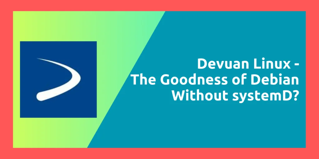 Devuan Linux: The goodness of Debian without SystemD - LinuxForDevices