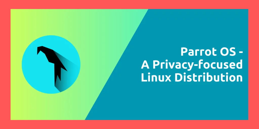Parrot OS: Another privacy focused Linux distribution - LinuxForDevices