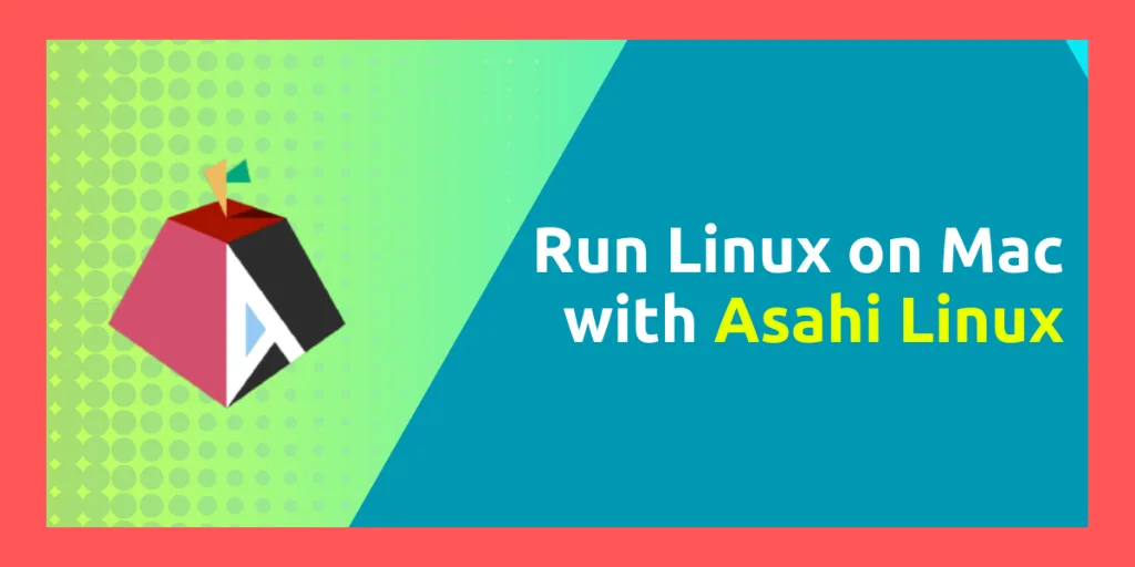 Asahi Linux - Run Linux on a M1 Mac - LinuxForDevices